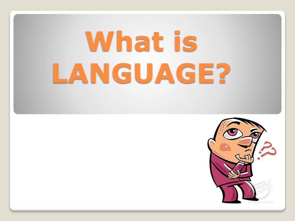PPT - What is LANGUAGE? PowerPoint Presentation, free download - ID:3040237