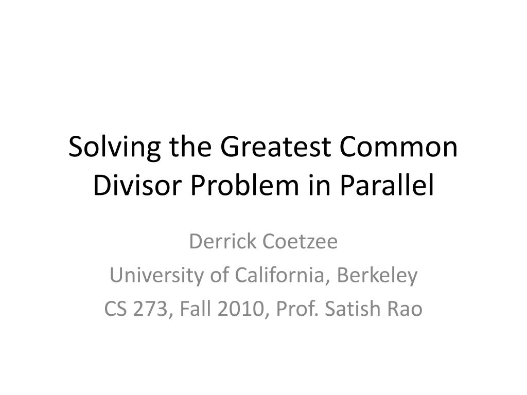 PPT - Solving the Greatest Common Divisor Problem in Parallel ...