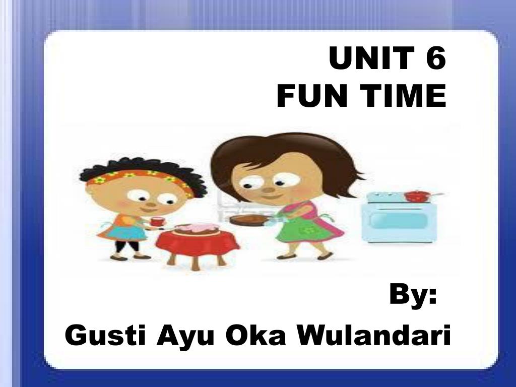 PPT - UNIT 6 FUN TIME PowerPoint Presentation, free download - ID:3041140