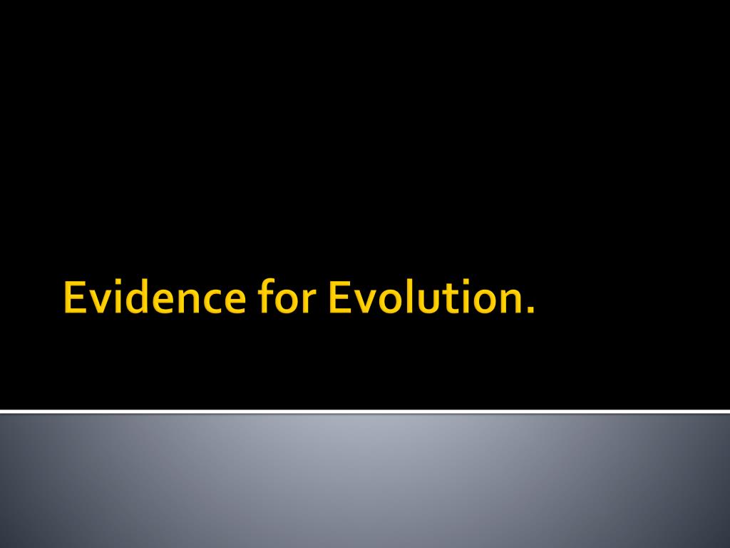 PPT - Evidence for Evolution. PowerPoint Presentation, free download ...