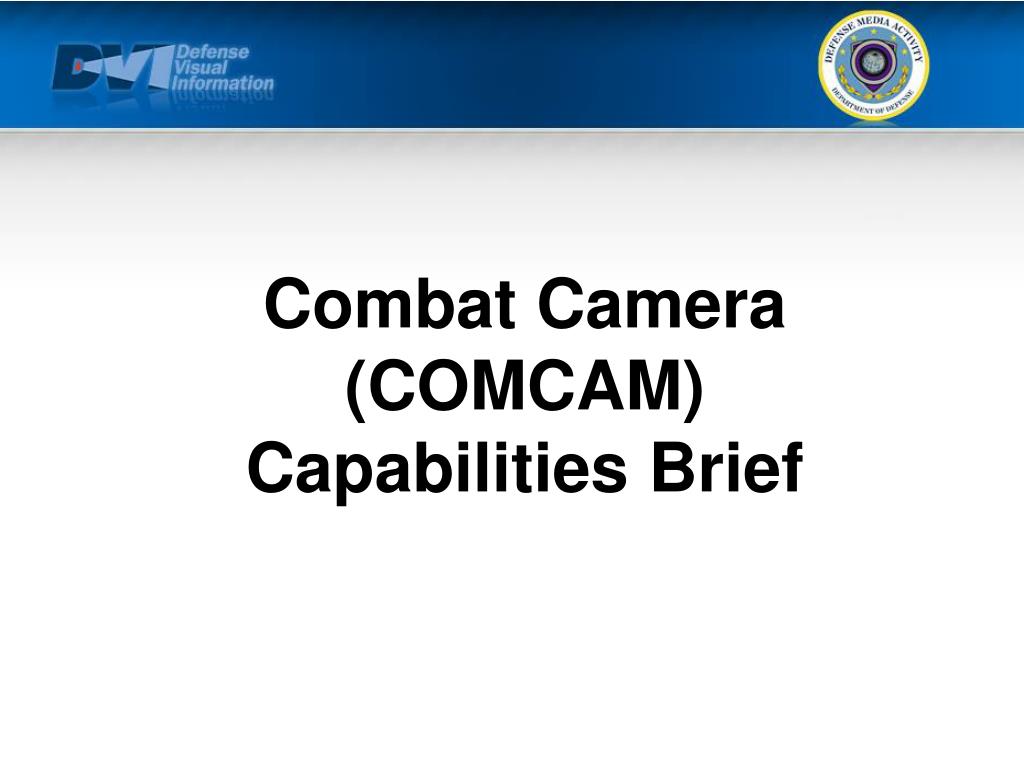 PPT - Combat Camera (COMCAM) Capabilities Brief PowerPoint Presentation ...
