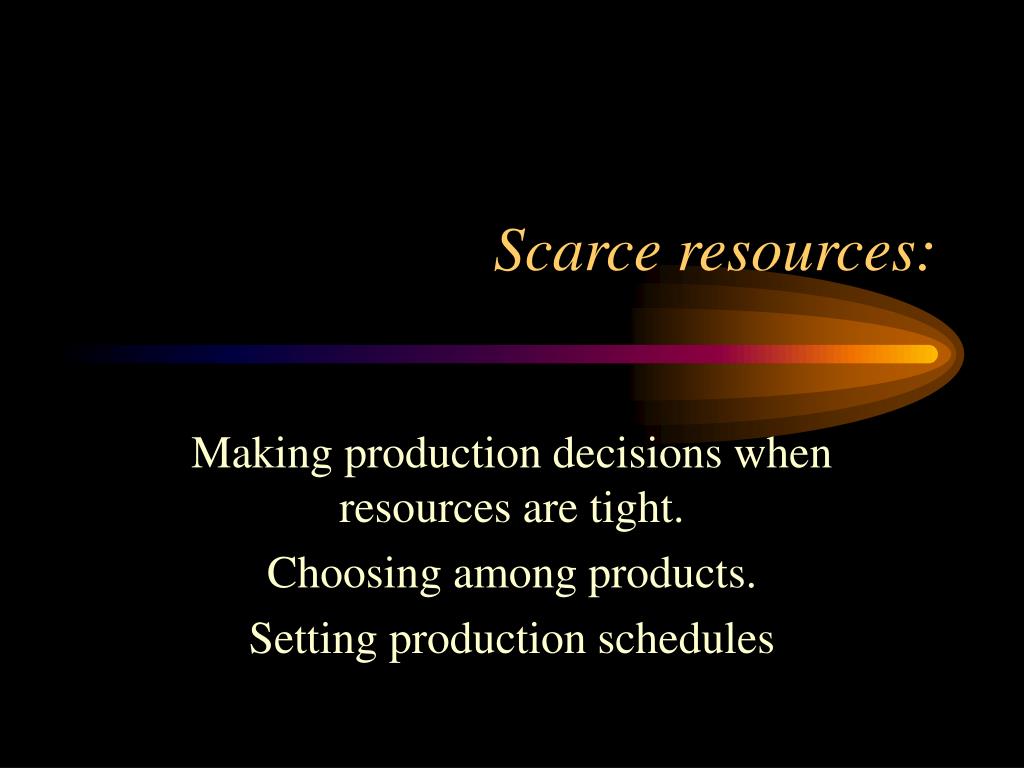 PPT - Scarce resources: PowerPoint Presentation, free download - ID:3044514