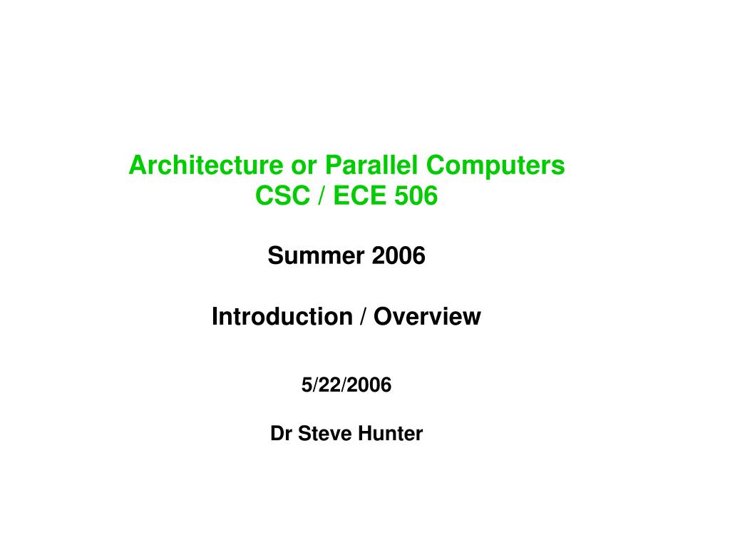 PPT - Architecture or Parallel Computers CSC / ECE 506 Summer 2006 ...
