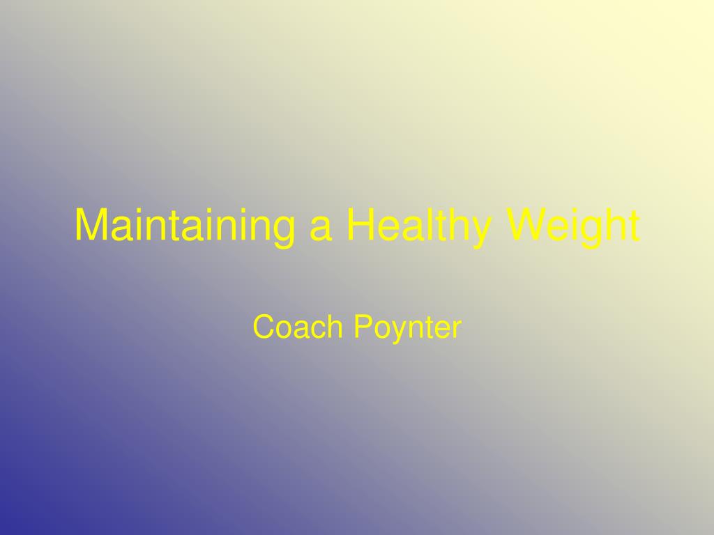 PPT - Maintaining a Healthy Weight PowerPoint Presentation, free ...