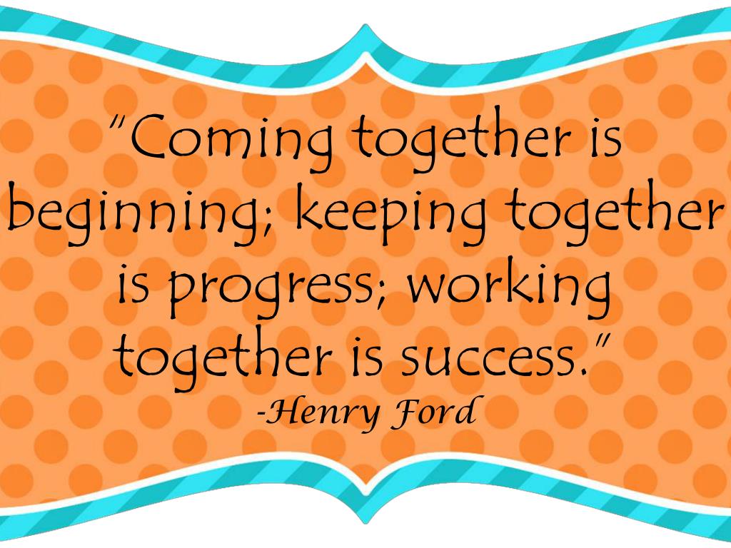 PPT - “Coming together is beginning; keeping together is progress ...