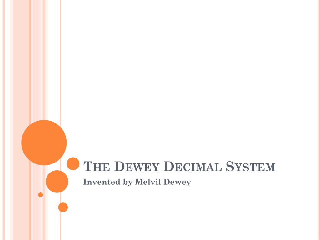 PPT - The Dewey Decimal System: Organizing Libraries Since Melvil Dewey ...