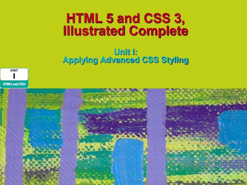 PPT - HTML 5 and CSS 3, Illustrated Complete Unit I: Applying Advanced ...