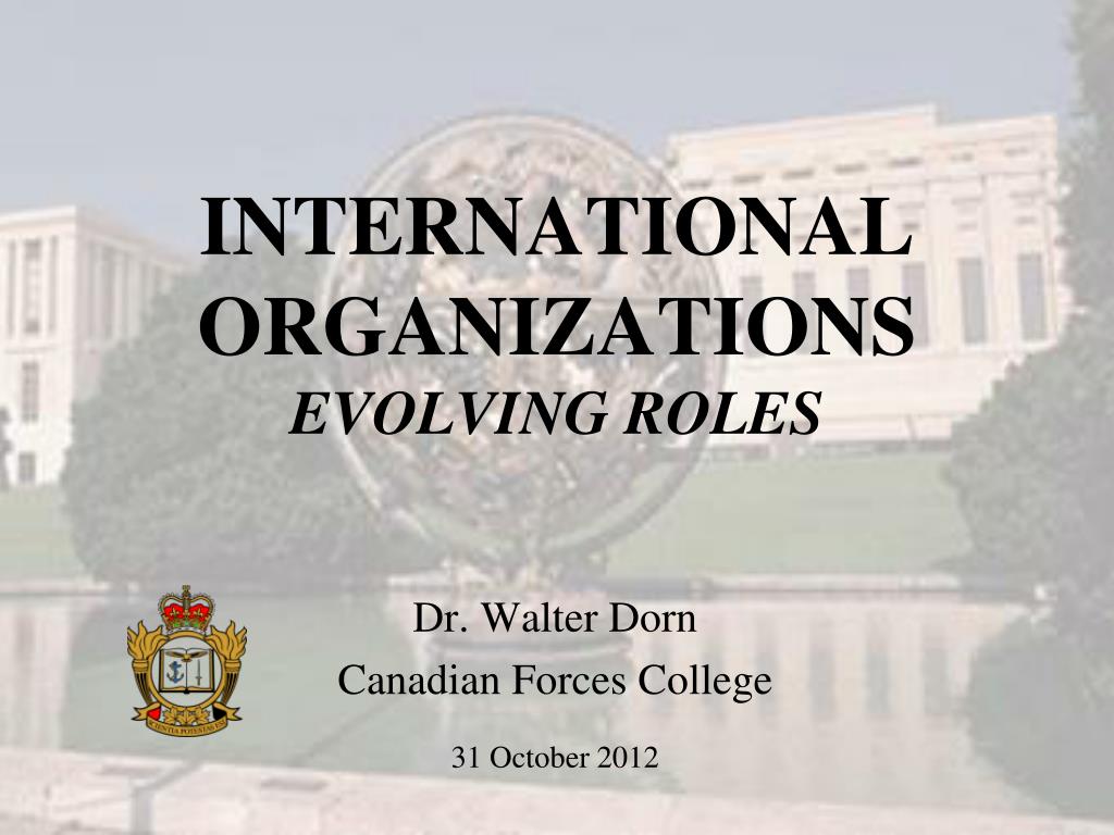 PPT - INTERNATIONAL ORGANIZATIONS EVOLVING ROLES PowerPoint ...