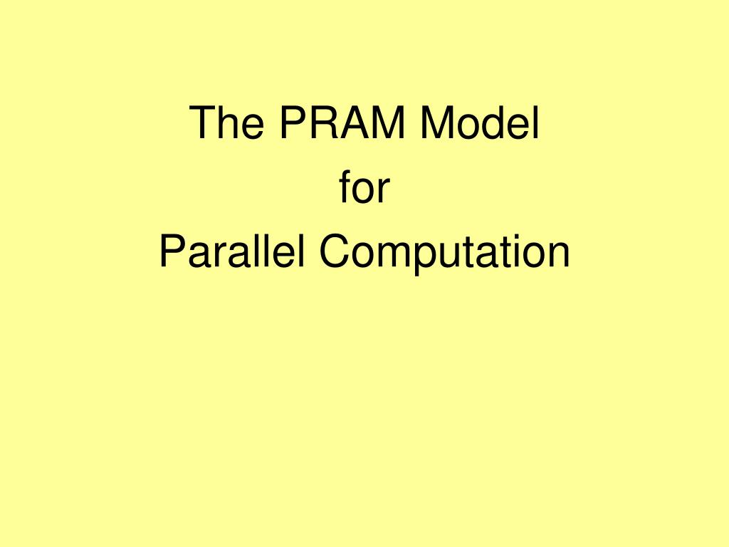 PPT - The PRAM Model for Parallel Computation PowerPoint Presentation ...