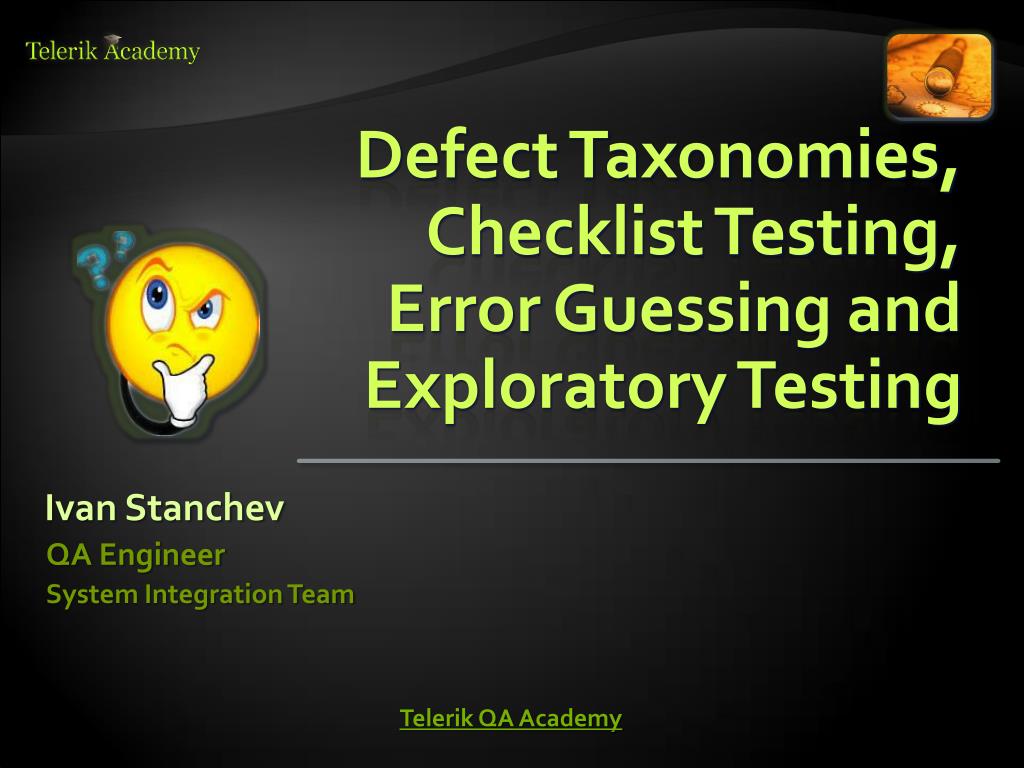 PPT - Defect Taxonomies, Checklist Testing, Error Guessing and ...