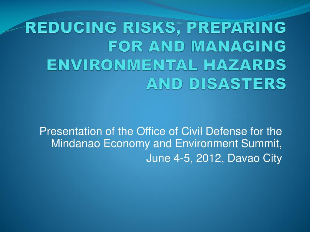 PPT - REDUCING RISKS, PREPARING FOR AND MANAGING ENVIRONMENTAL HAZARDS ...