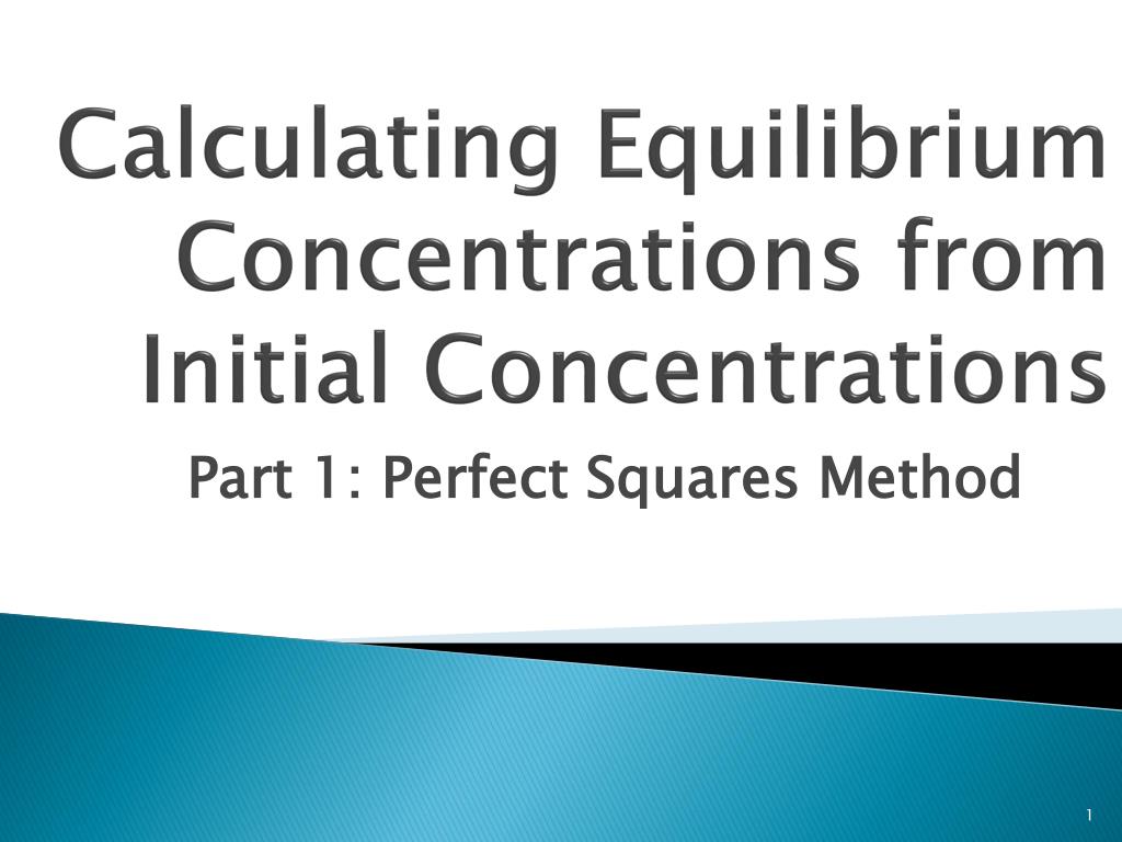 PPT - Calculating Equilibrium Concentrations from Initial ...