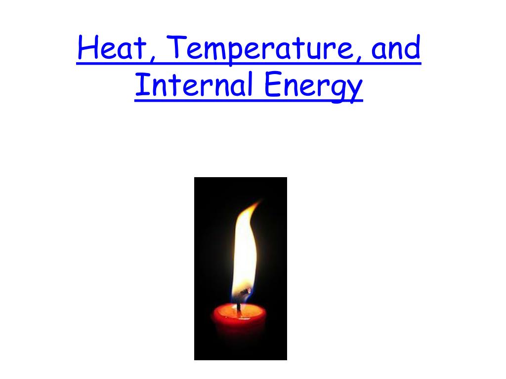 PPT - Heat, Temperature, and Internal Energy PowerPoint Presentation ...