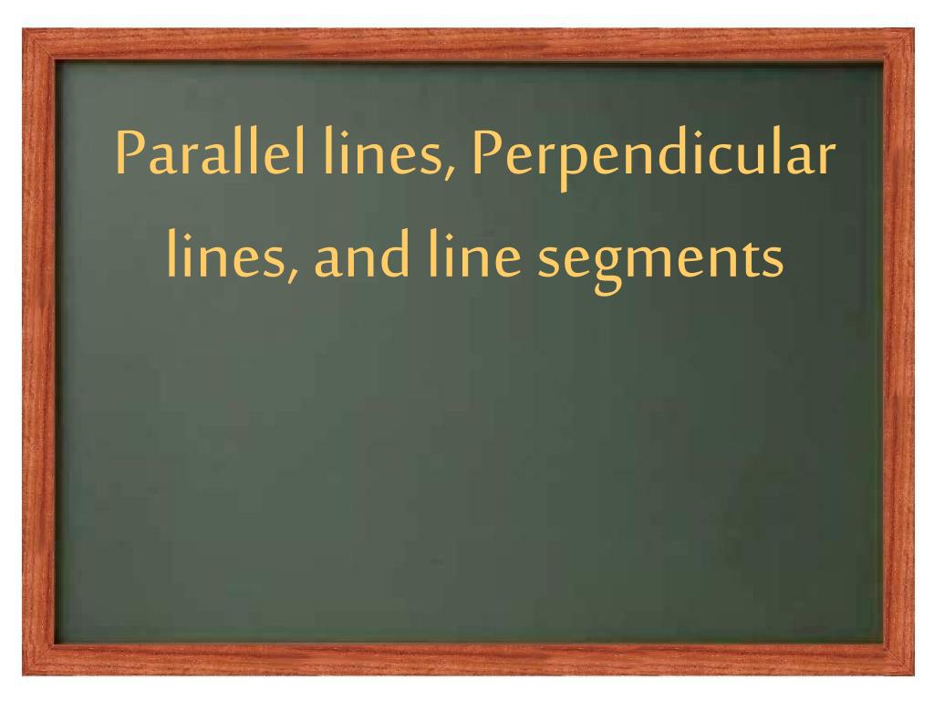 PPT - Parallel lines, Perpendicular lines, and line segments PowerPoint ...