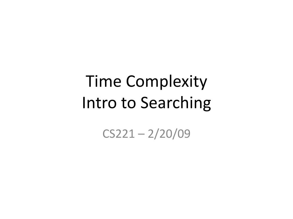 PPT - Time Complexity Intro to Searching PowerPoint Presentation, free ...