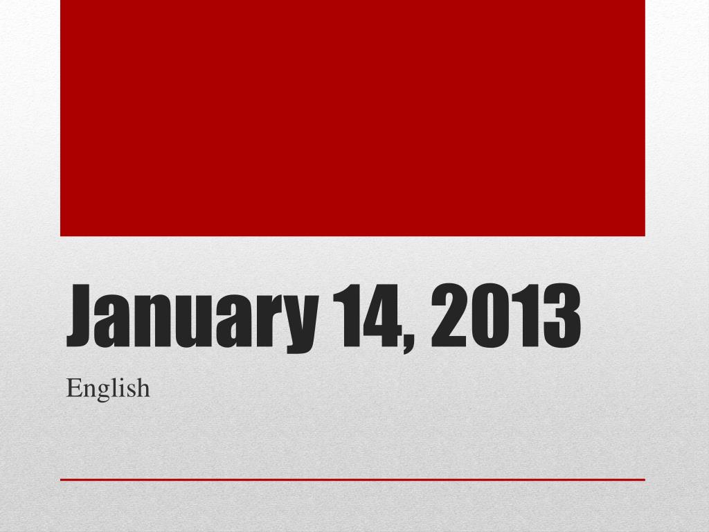 PPT - January 14, 2013 PowerPoint Presentation, free download - ID:3062392