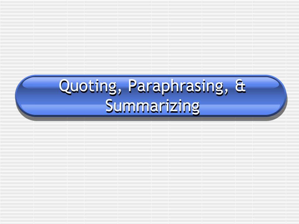 PPT - Quoting, Paraphrasing, & Summarizing PowerPoint Presentation - ID ...