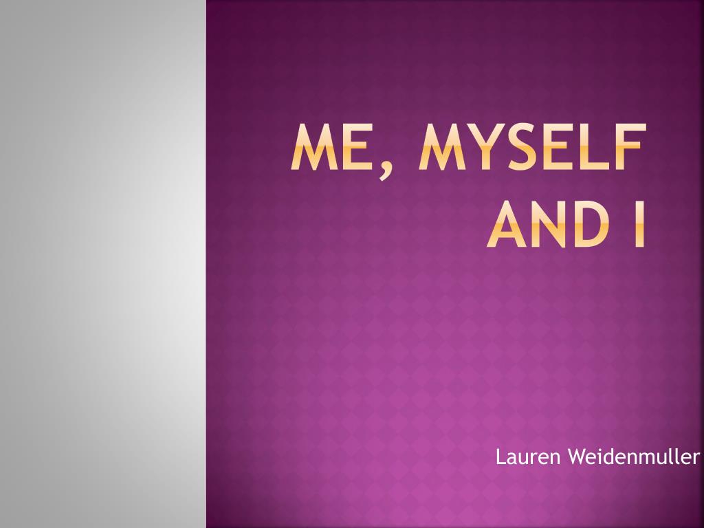 PPT - Me, Myself and I PowerPoint Presentation, free download - ID:3062538
