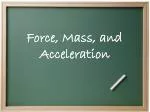 PPT - Newton’s 2 nd Law: Relating Force, Mass, and Acceleration ...