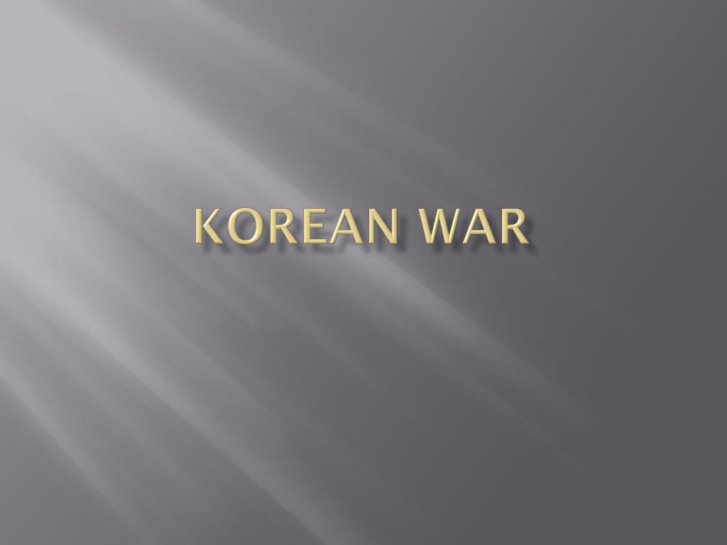 PPT - Korean War PowerPoint Presentation, free download - ID:3064011