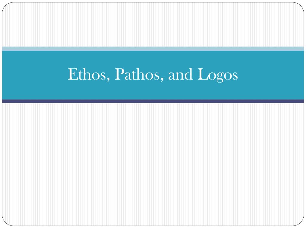 PPT - Ethos, Pathos, and Logos PowerPoint Presentation, free download ...