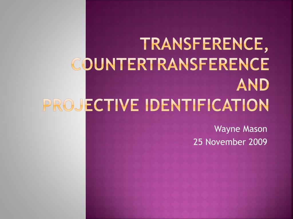 PPT - Transference, Countertransference and Projective Identification ...