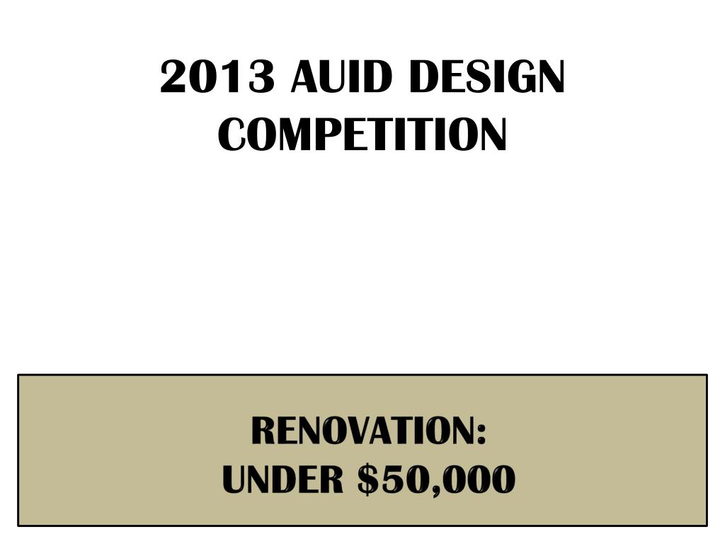 PPT - Renovation Under $50,000 | AUID Design Competition Entry ...