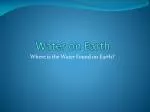 PPT - Distribution of Water on Earth PowerPoint Presentation, free ...