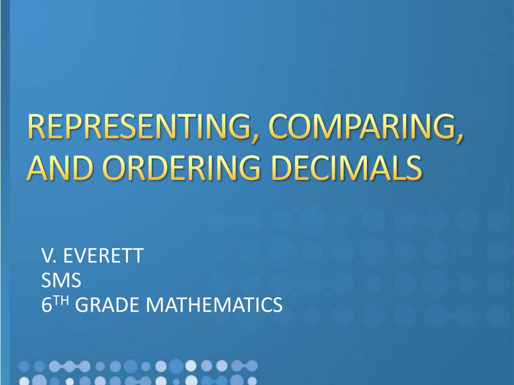 PPT - REPRESENTING, COMPARING, AND ORDERING DECIMALS PowerPoint ...