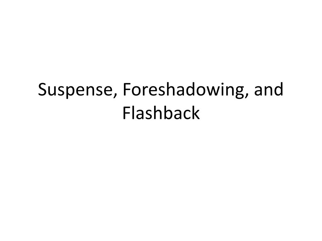 PPT - Suspense, Foreshadowing, and Flashback PowerPoint Presentation ...