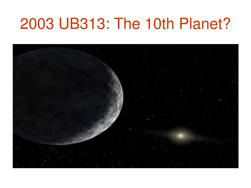 PPT - 2003 UB313: The 10th Planet? PowerPoint Presentation, free ...