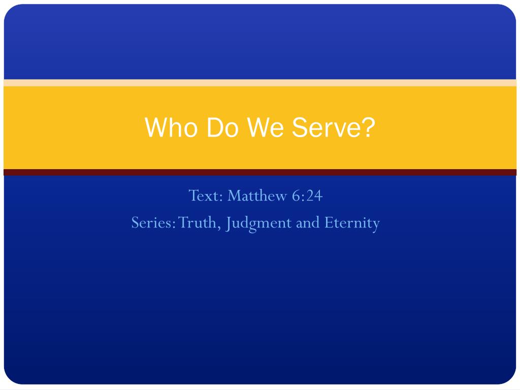 PPT - Who Do We Serve? PowerPoint Presentation, free download - ID:3068210