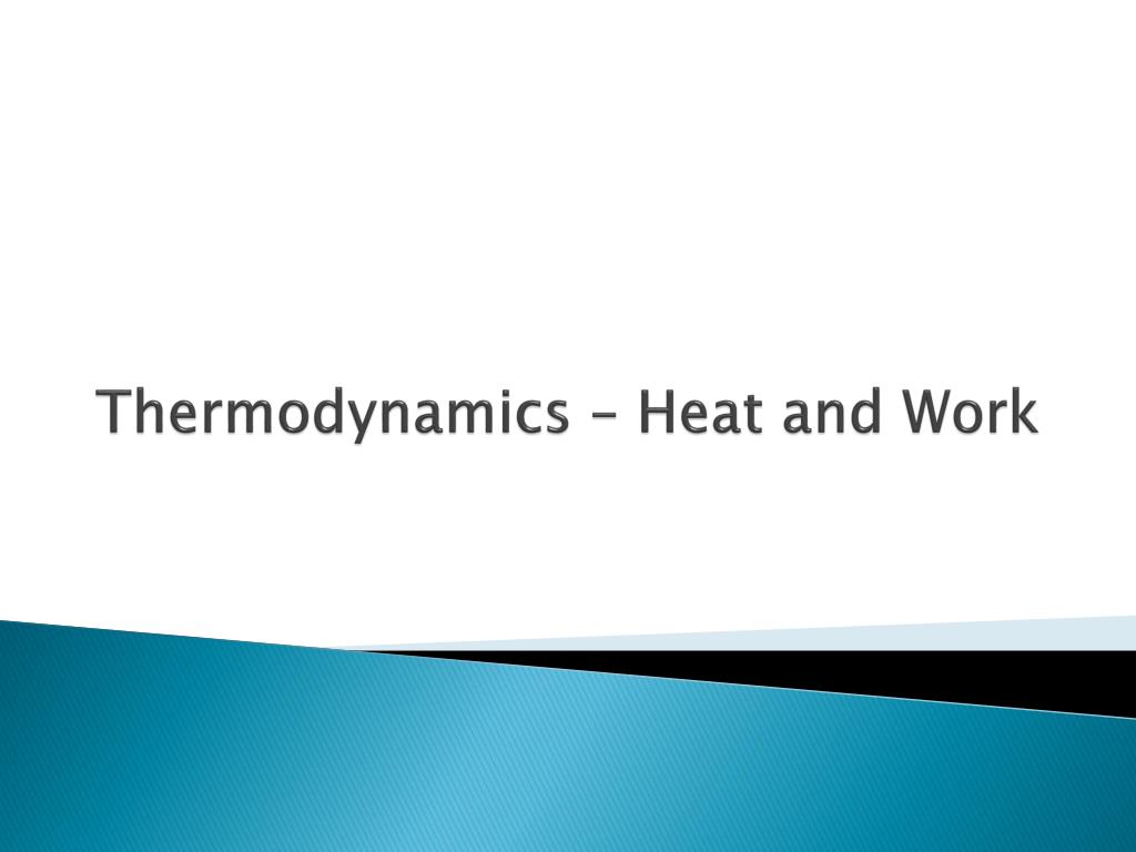 PPT - Thermodynamics – Heat and Work PowerPoint Presentation, free ...