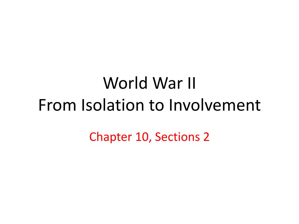 PPT - World War II From Isolation to Involvement PowerPoint ...