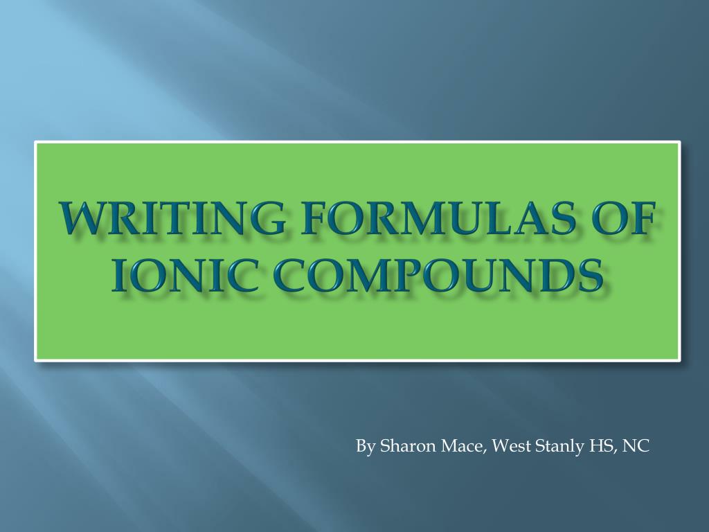 PPT - Writing Formulas of Ionic Compounds PowerPoint Presentation, free ...