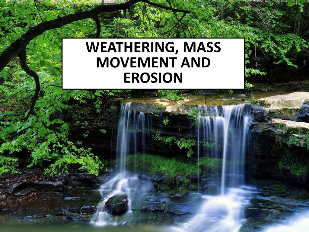 PPT - WEATHERING, MASS MOVEMENT AND EROSION PowerPoint Presentation ...