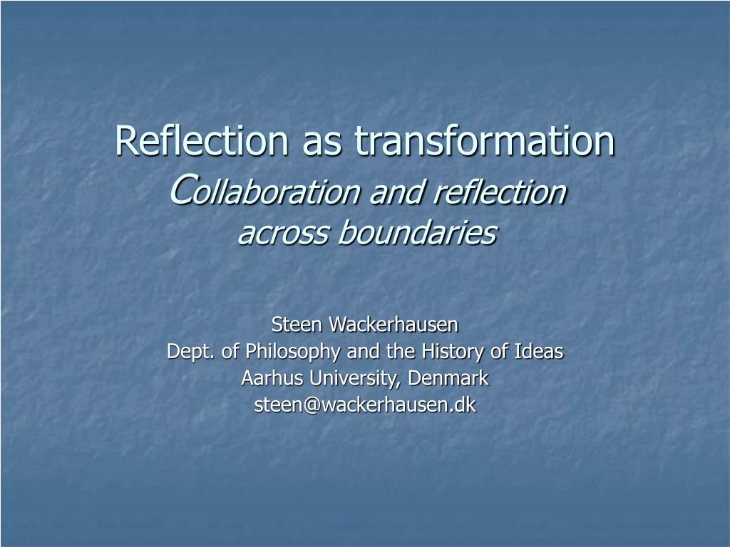 PPT - Reflection as transformation C ollaboration and reflection across ...