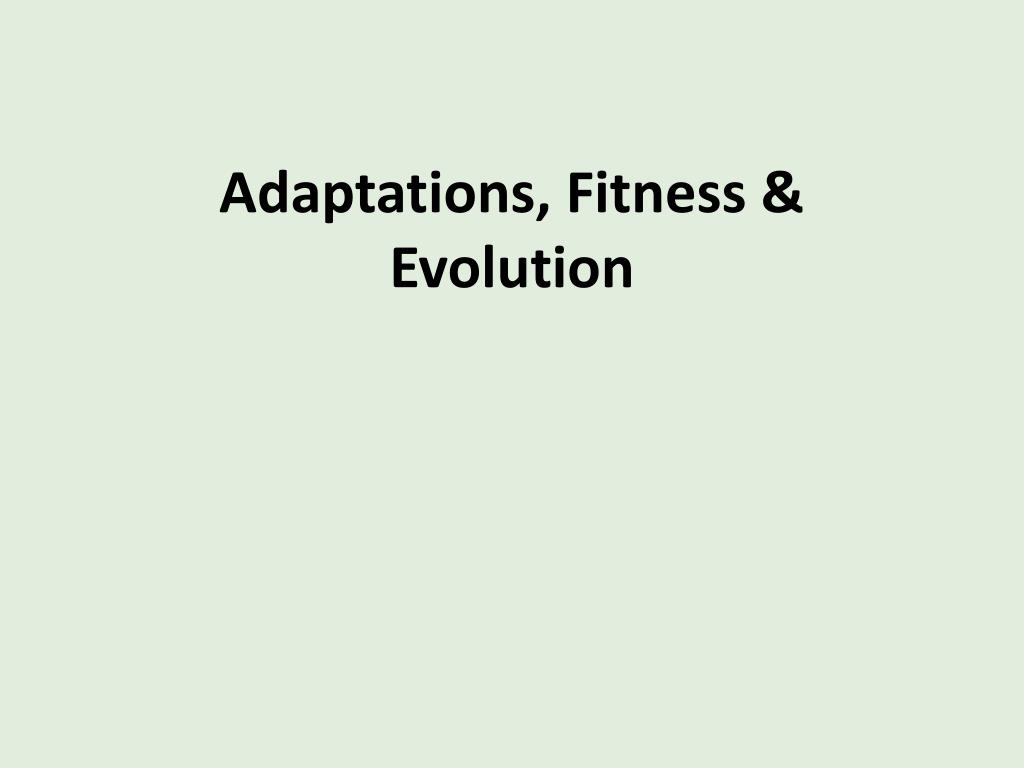 PPT - Adaptations, Fitness & Evolution PowerPoint Presentation, free ...