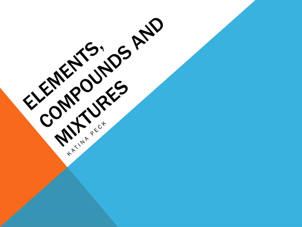 PPT - Elements, Compounds and Mixtures PowerPoint Presentation, free ...