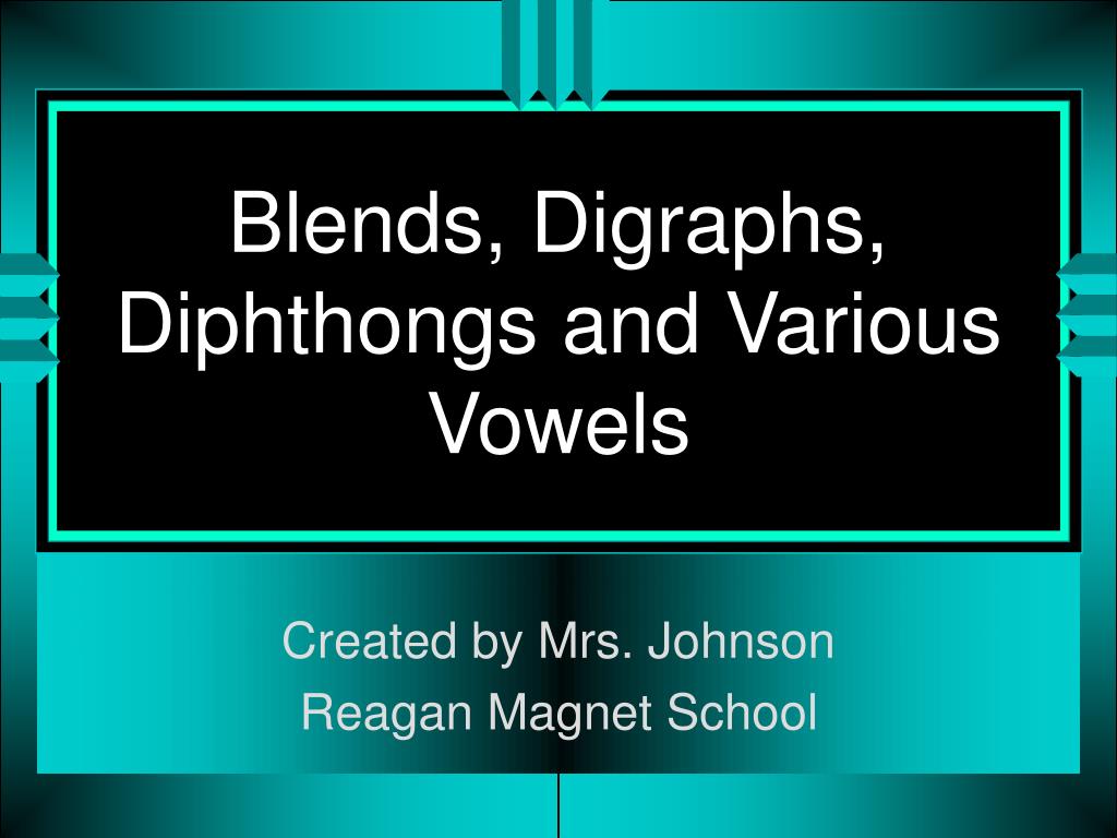 PPT - Blends, Digraphs, Diphthongs and Various Vowels PowerPoint ...