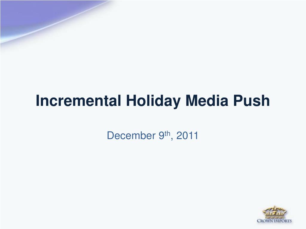 PPT - Incremental Holiday Media Push PowerPoint Presentation, free ...