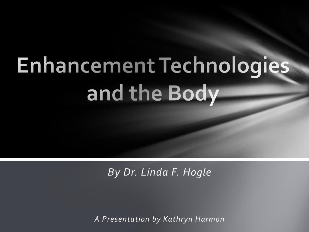 PPT - Enhancing Humanity: The Intersection of Technologies and Body by ...