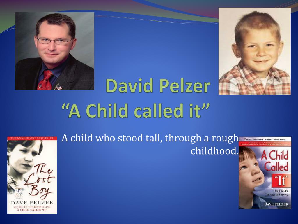PPT - David Pelzer “A Child called it” PowerPoint Presentation, free ...