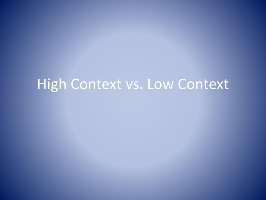 PPT - High Context vs. Low Context PowerPoint Presentation, free ...