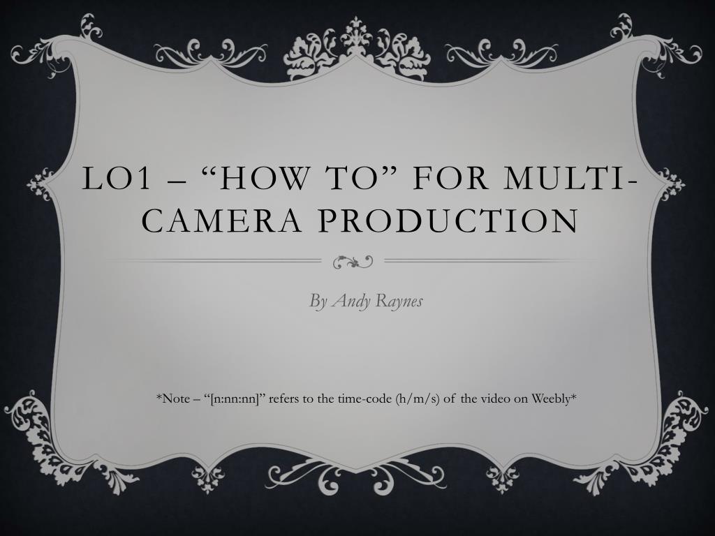 PPT - LO1 – “How To” for Multi-Camera Production PowerPoint ...
