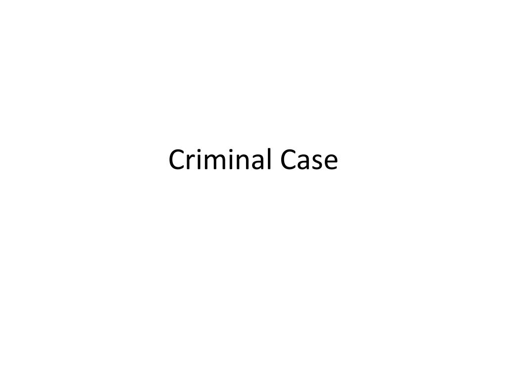 PPT - Criminal Case PowerPoint Presentation, free download - ID:3075134