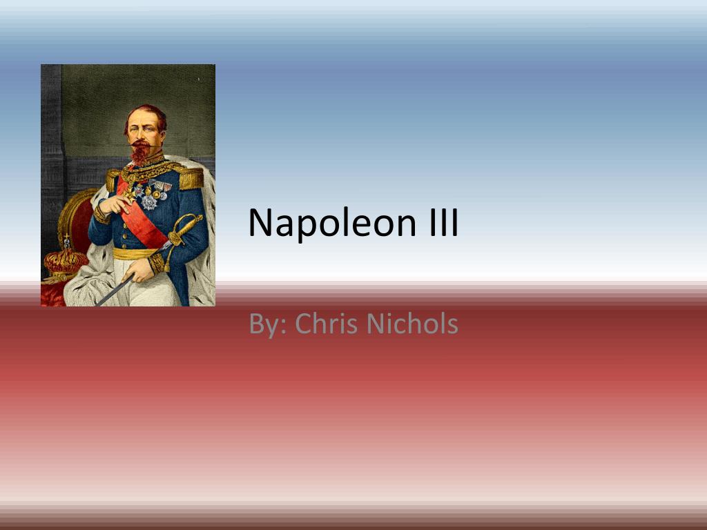 PPT - Napoleon III PowerPoint Presentation, free download - ID:3077982