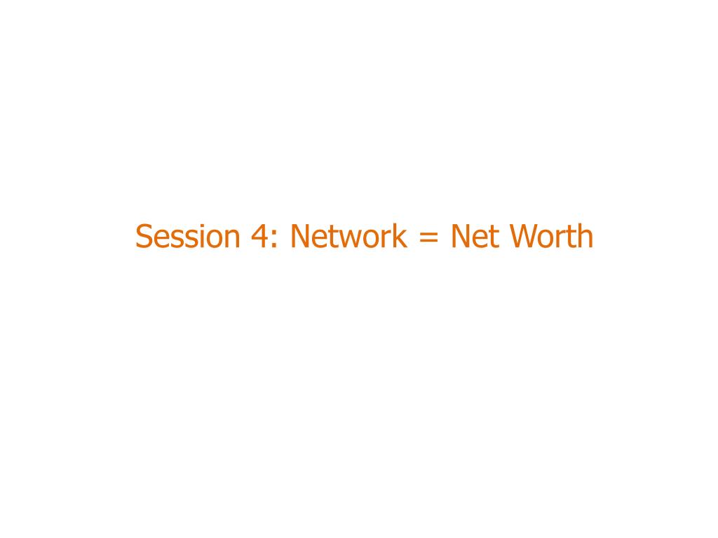PPT - Session 4: Network = Net Worth PowerPoint Presentation, free ...
