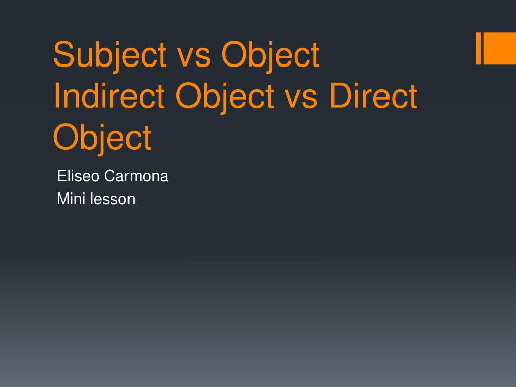 PPT - Subject vs Object Indirect Object vs Direct Object PowerPoint ...