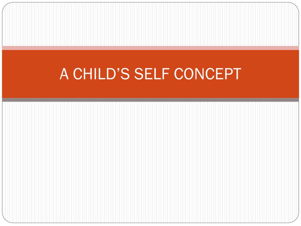 PPT - A CHILD’S SELF CONCEPT PowerPoint Presentation, free download ...